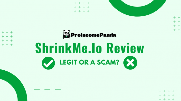 ShrinkMe.io Review 2025 – Is it Legit or a Scam? - ProIncomePanda