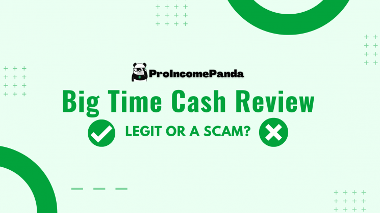 Big Time Cash Review 2026: Legit or Scam? - ProIncomePanda
