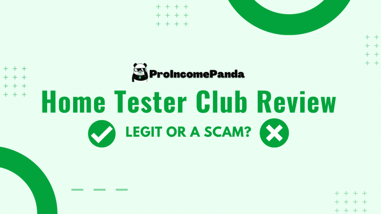 Home Tester Club Review 2026: Is it Legit or Scam - ProIncomePanda